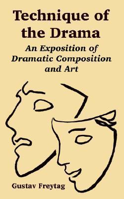Technique of the Drama: An Exposition of Dramatic Composition and Art ...