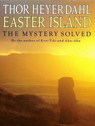 Easter Island: The Mystery Solved by Thor Heyerdahl | Goodreads