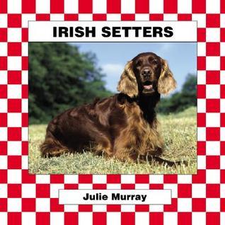 Irish Setters (Dogs (Set V)) by Julie Murray | Goodreads