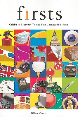 Firsts: Origins of Everyday Things That Changed the World by Wilson ...