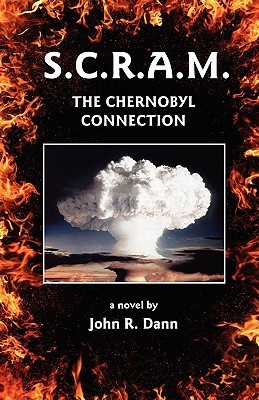 S.C.R.A.M. the Chernobyl Connection by John R. Dann | Goodreads