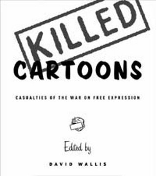 Killed Cartoons: Casualties from the War on Free Expression by David ...