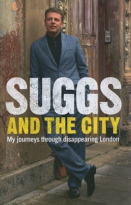 Suggs and the City: Journeys through Disappearing London by Suggs ...