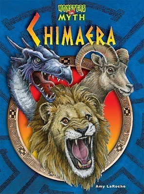 The Chimaera (Monsters in Myth) by Amy Laroche | Goodreads