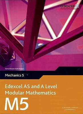 Edexcel AS and A Level Modular Mathematics Mechanics 5 M5 by Keith Pledger | Goodreads