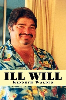ILL WILL by Kenneth Walden | Goodreads