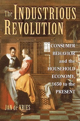 The Industrious Revolution: Consumer Behavior and the Household Economy ...