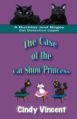 The Case of the Cat Show Princess by Cindy Vincent | Goodreads