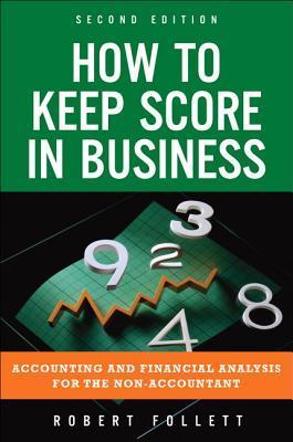 How to Keep Score in Business: Accounting and Financial Analysis for ...