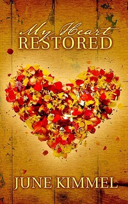 My Heart Restored by June Kimmel | Goodreads