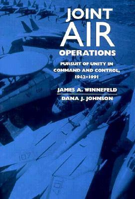 Joint Air Operations: Pursuit of Unity in Command and Control, 1942 ...