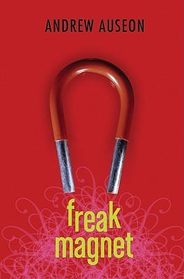 Freak Magnet by Andrew Auseon | Goodreads