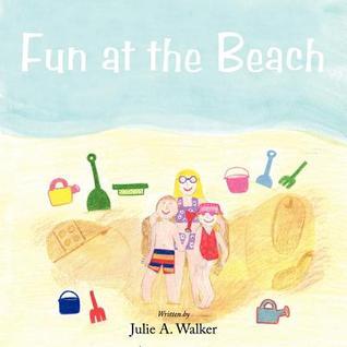 Fun At The Beach by Julie A. Walker | Goodreads