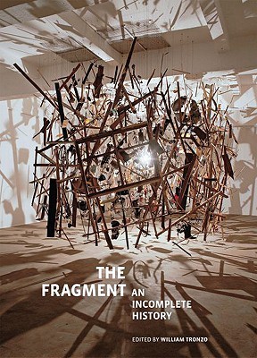The Fragment: An Incomplete History by William Tronzo | Goodreads
