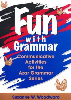 Fun with Grammar: Communicative Activities for the Azar Grammar Series ...
