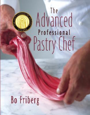 The Advanced Professional Pastry Chef by Bo Friberg | Goodreads