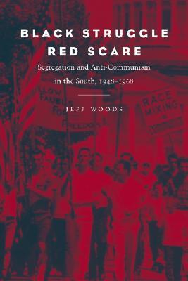 Black Struggle, Red Scare: Segregation and Anti-Communism in the South ...