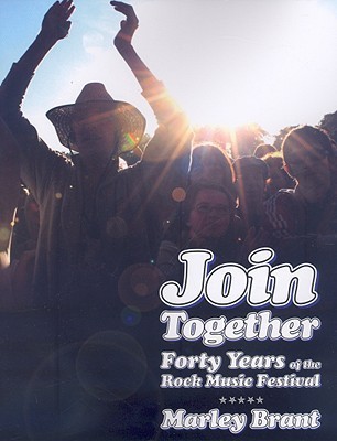 Join Together! Forty Years of the Rock Festival by Marley Brant | Goodreads