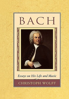 Bach: Essays on His Life and Music by Christoph Wolff | Goodreads