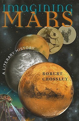 Imagining Mars: A Literary History by Robert Crossley | Goodreads