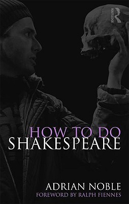 How to do Shakespeare by Adrian Noble | Goodreads