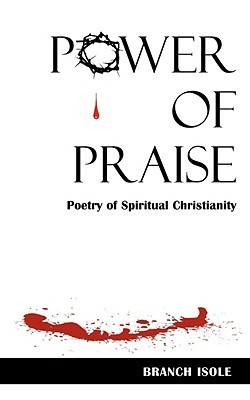 Power of Praise by Branch Isole | Goodreads