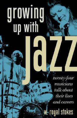 Growing Up with Jazz: Twenty-Four Musicians Talk about Their Lives and ...