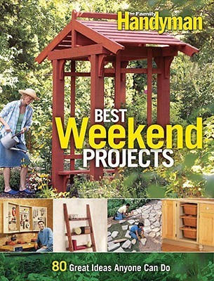 Best Weekend Projects: Quick-and-Simple Ideas to Improve Your Home and ...