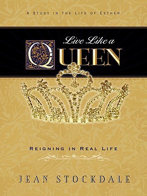Live Like a Queen: A Study in the Life of Esther by Jean Stockdale ...