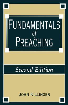 Fundamentals of Preaching: Second Edition by John Killinger | Goodreads