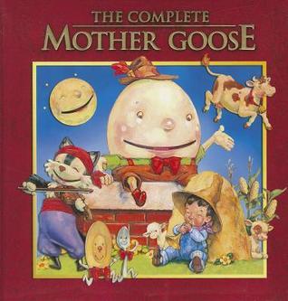 The Complete Mother Goose by Assorted | Goodreads