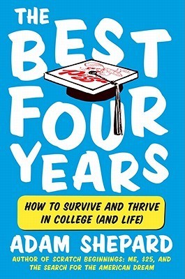 The Best Four Years: How to Survive and Thrive in College by Adam ...