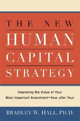 The New Human Capital Strategy: Improving the Value of Your Most ...
