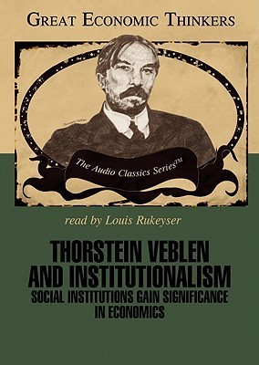 Thorstein Veblen and Institutionalism: Social Institutions Gain ...