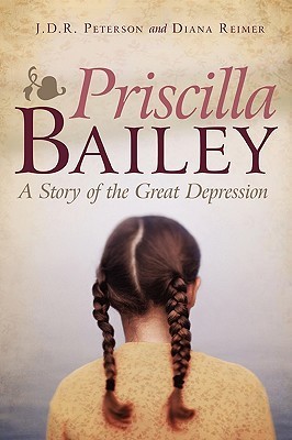 Priscilla Bailey: A Story of the Great Depression by J.D.R. Peterson ...