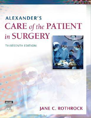 Alexander's Care of the Patient in Surgery by Jane C. Rothrock | Goodreads