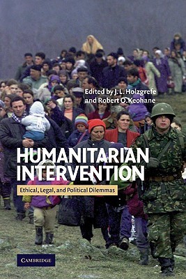 Humanitarian Intervention: Ethical, Legal and Political Dilemmas by J.L ...