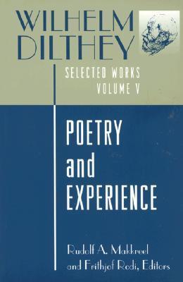 Poetry and Experience (Selected Works, Vol 5) by Wilhelm Dilthey ...