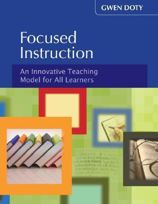 Focused Instruction: An Innovative Teaching Model for All Learners by Ms Gwen Doty | Goodreads