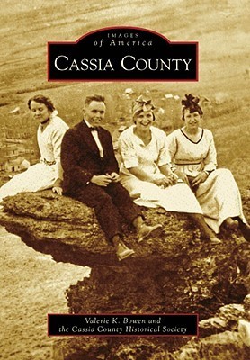 Cassia County (Images of America: Idaho) by Valerie K. Bowen | Goodreads