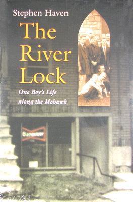 The River Lock: One Boy’s Life along the Mohawk by Stephen Haven ...