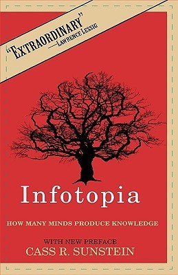 Infotopia: How Many Minds Produce Knowledge by Cass R. Sunstein | Goodreads