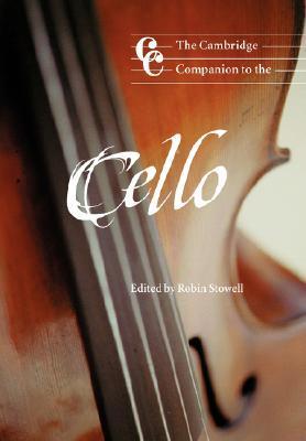 The Cambridge Companion to the Cello by Robin Stowell | Goodreads