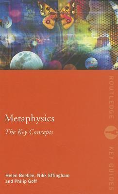 Metaphysics: The Key Concepts (Routledge Key Guides) by Helen Beebee ...