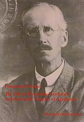 Passionate Patron: The Life of Alexander Hardcastle and the Greek ...