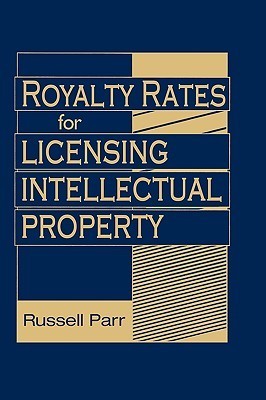 Royalty Rates for Licensing Intellectual Property by Russell L. Parr ...