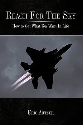 Reach For The Sky: How to Get What You Want In Life by Eric Artzer ...