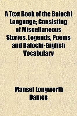 A Text Book of the Balochi Language; Consisting of Miscellaneous ...