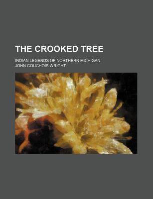 The Crooked Tree; Indian Legends of Northern Michigan by Anonymous ...