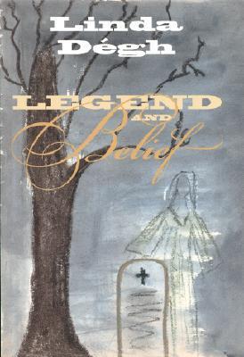 Legend and Belief: Dialectics of a Folklore Genre by Linda Dégh | Goodreads
